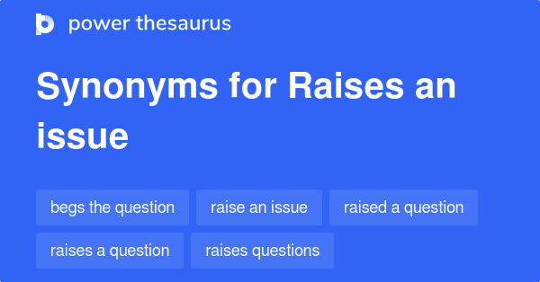 Raises An Issue synonyms - 46 Words and Phrases for Raises An Issue