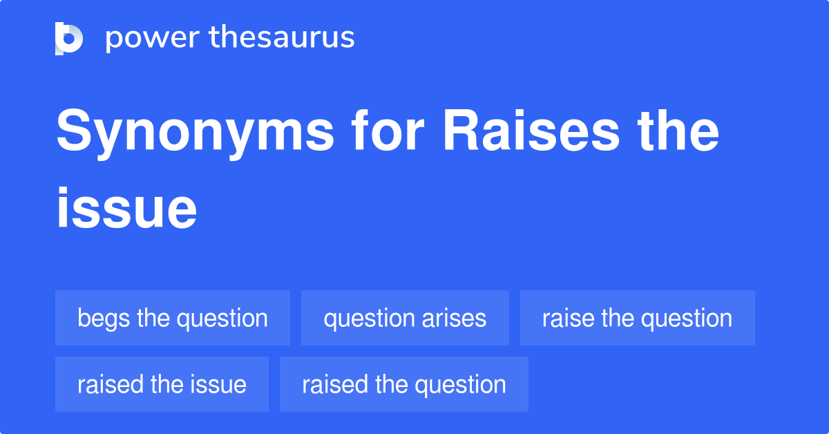 Raises The Issue synonyms - 77 Words and Phrases for Raises The Issue