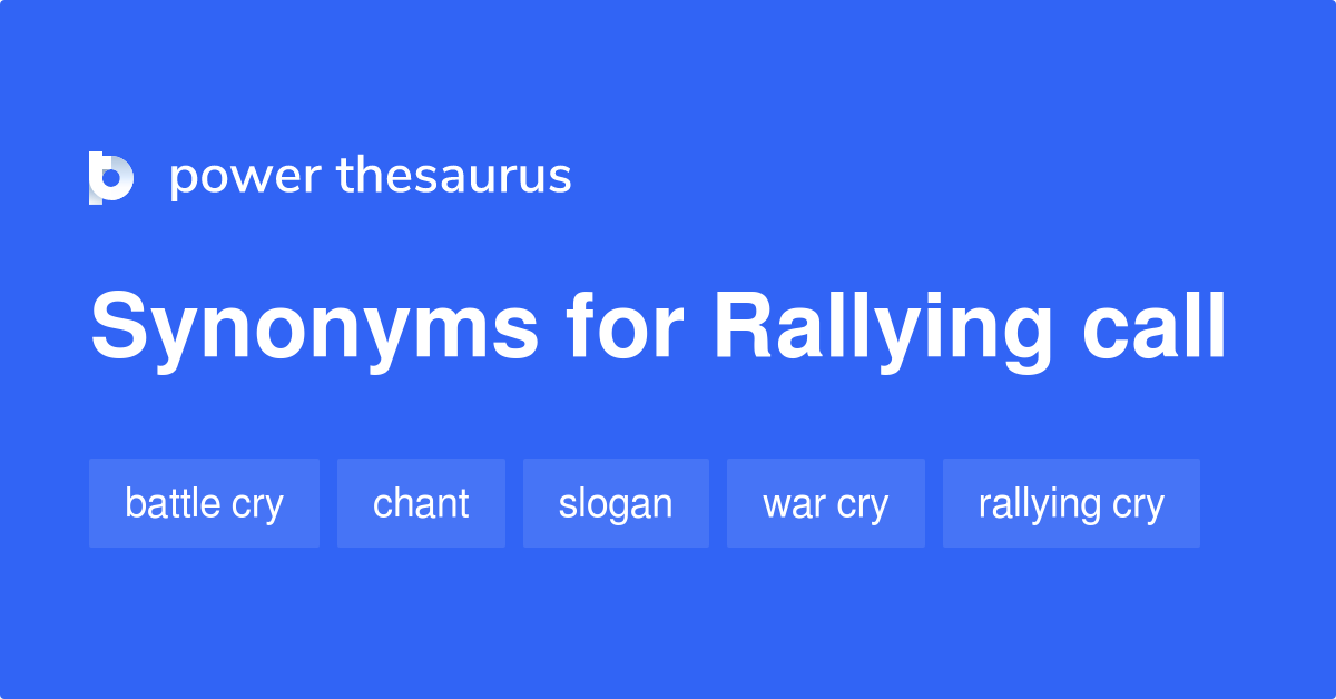RALLYING CALL Synonyms: 52 Similar Words & Phrases