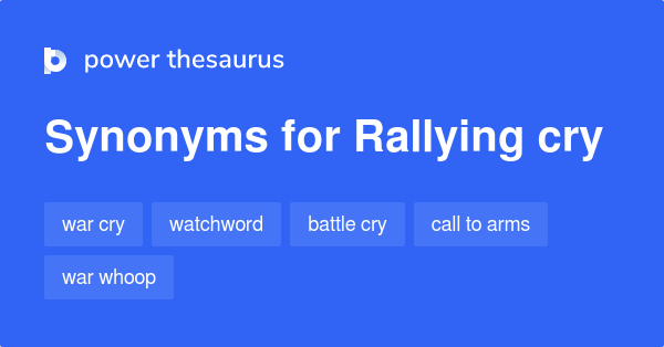 RALLYING CRY Synonyms: 146 Similar Words & Phrases