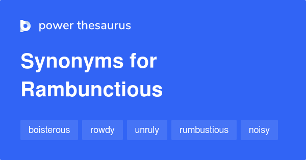 RAMBUNCTIOUS Synonyms: 249 Similar Words & Phrases