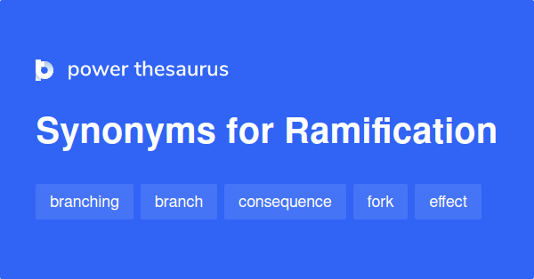 RAMIFICATION Synonyms: 739 Similar Words & Phrases