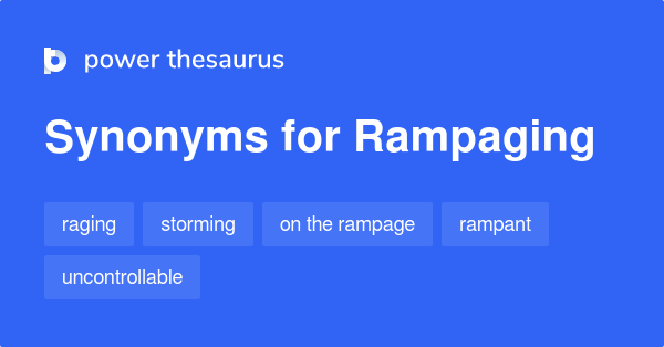 Rampaging synonyms - 283 Words and Phrases for Rampaging