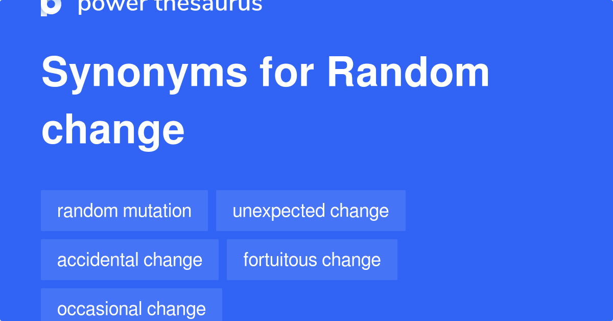 RANDOM CHANGE Synonyms: 19 Similar Phrases