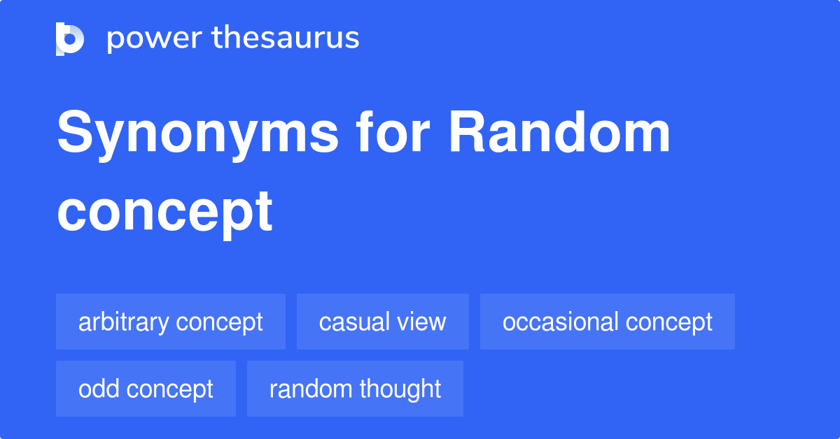 Random Concept synonyms - 7 Words and Phrases for Random Concept