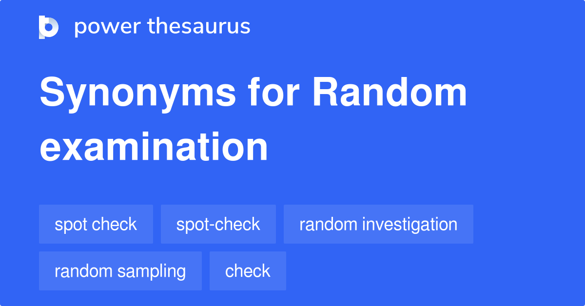 RANDOM EXAMINATION Synonyms: 63 Similar Words & Phrases