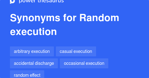 Random Execution synonyms - 6 Words and Phrases for Random Execution
