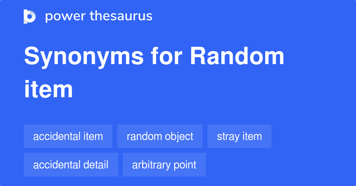 RANDOM ITEM Synonyms: 31 Similar Phrases
