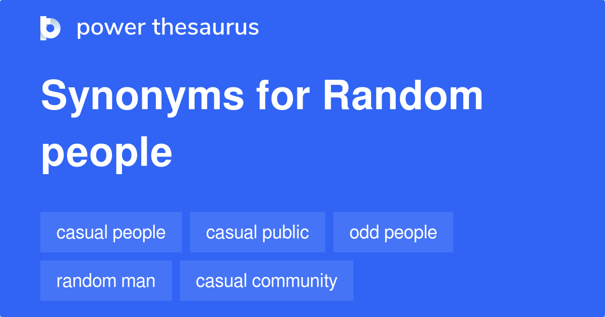 RANDOM PEOPLE Synonyms: 155 Similar Words & Phrases