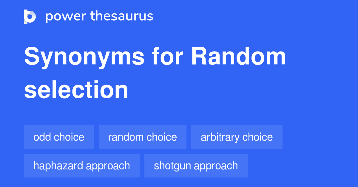 RANDOM SELECTION Synonyms: 359 Similar Words & Phrases