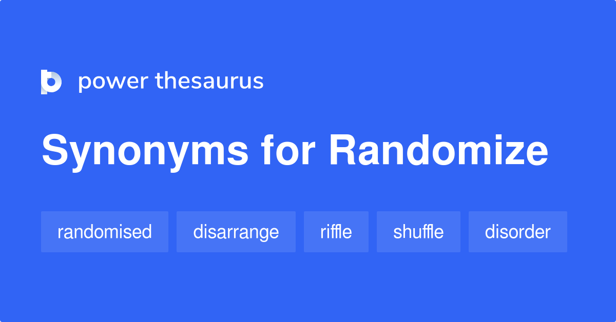 RANDOMIZE Synonyms: 97 Similar Words & Phrases