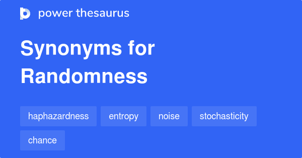 RANDOMNESS Synonyms: 483 Similar Words & Phrases