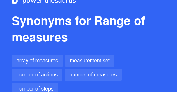 RANGE OF MEASURES Synonyms: 135 Similar Phrases