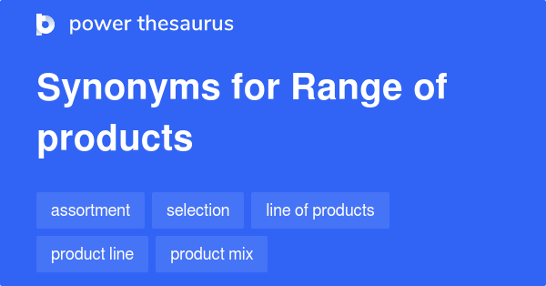 RANGE OF PRODUCTS Synonyms: 166 Similar Words & Phrases