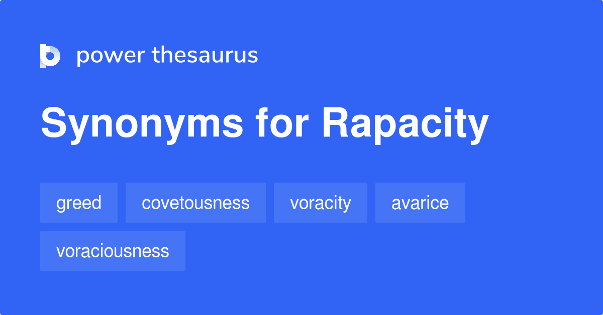 RAPACITY Synonyms: 672 Similar Words & Phrases