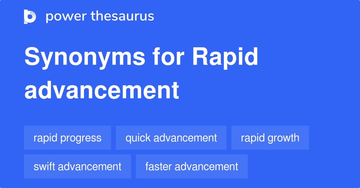 RAPID ADVANCEMENT Synonyms: 293 Similar Words & Phrases