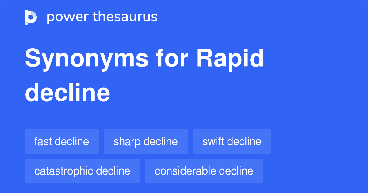 RAPID DECLINE Synonyms: 220 Similar Words & Phrases