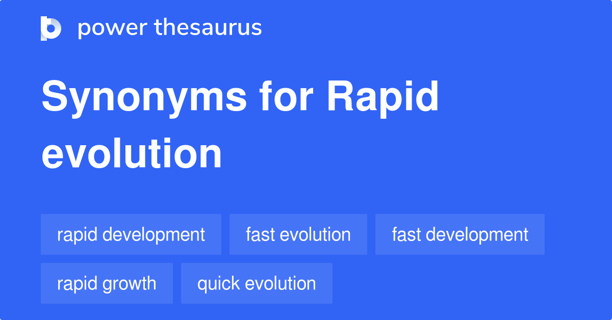 RAPID EVOLUTION Synonyms: 210 Similar Words & Phrases