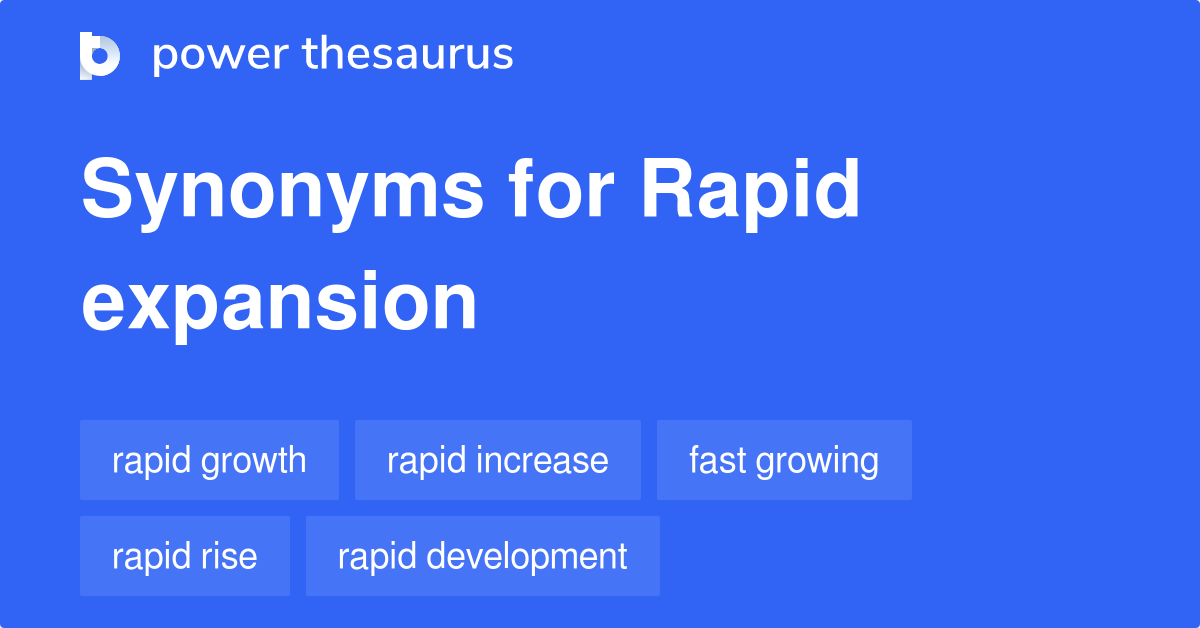 RAPID EXPANSION Synonyms: 444 Similar Words & Phrases
