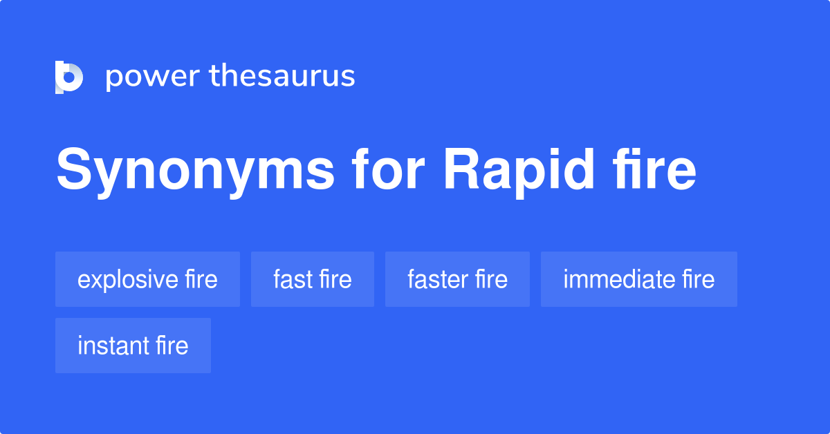 RAPID FIRE Synonyms: 230 Similar Words & Phrases
