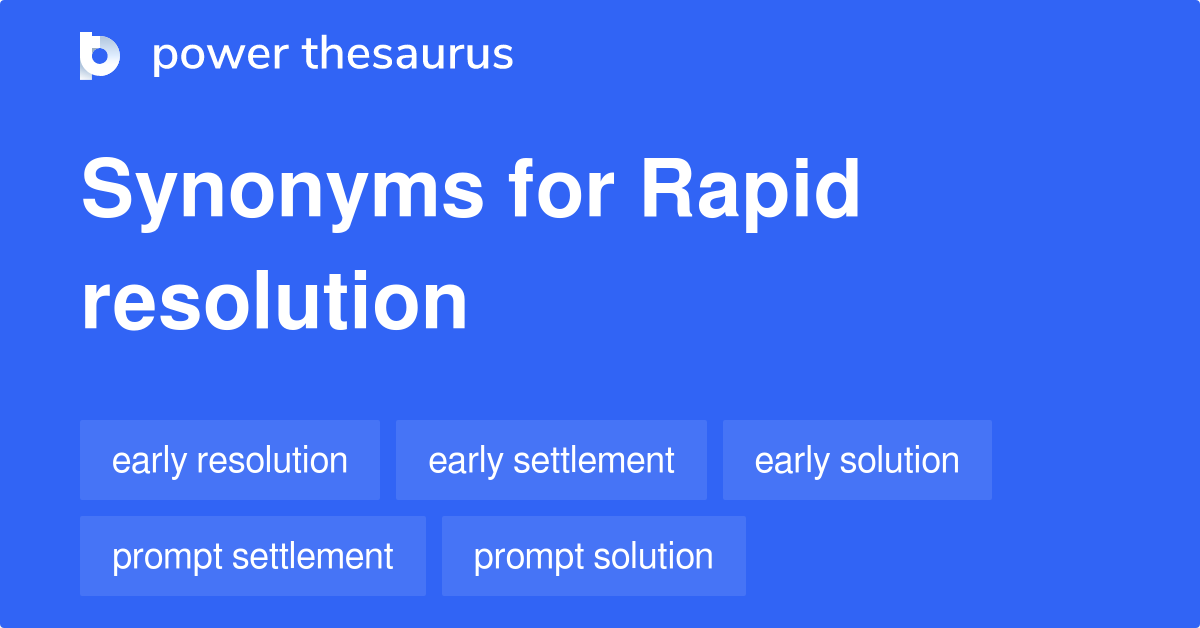 Rapid Resolution synonyms - 82 Words and Phrases for Rapid Resolution