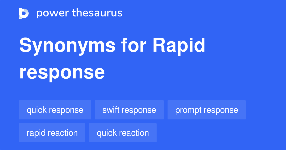 RAPID RESPONSE Synonyms: 378 Similar Words & Phrases