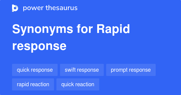 RAPID RESPONSE Synonyms: 378 Similar Words & Phrases