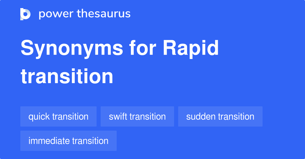 Rapid Transition synonyms - 59 Words and Phrases for Rapid Transition