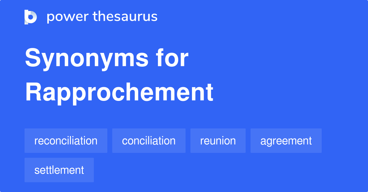 RAPPROCHEMENT Synonyms: 272 Similar Words & Phrases