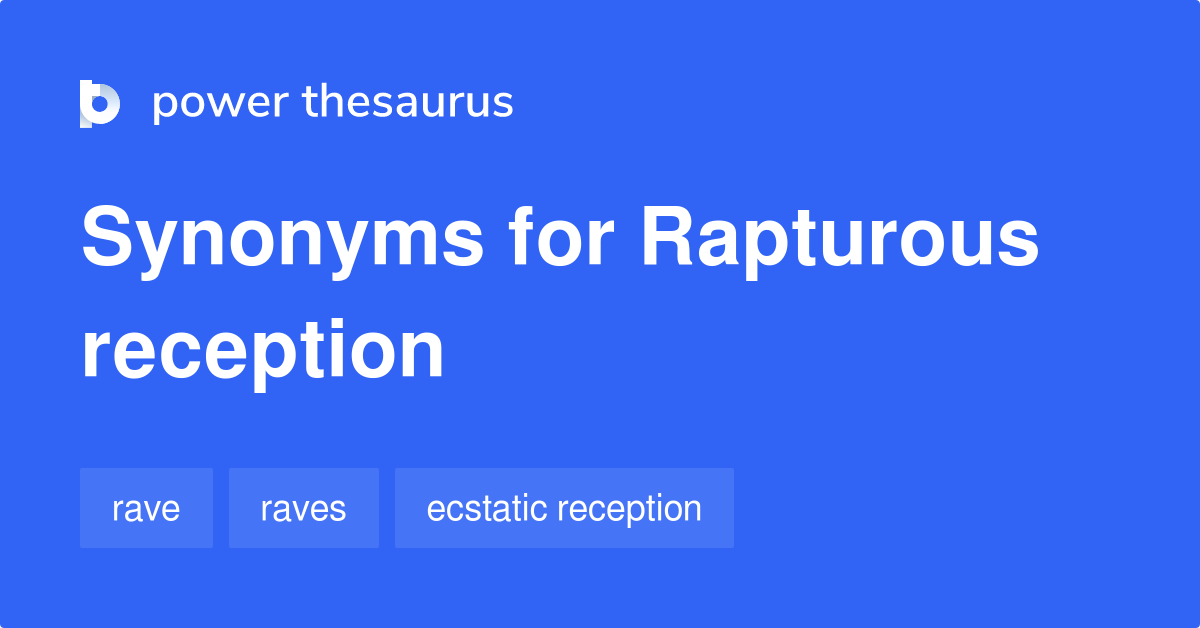 Rapturous Reception synonyms - 25 Words and Phrases for Rapturous Reception