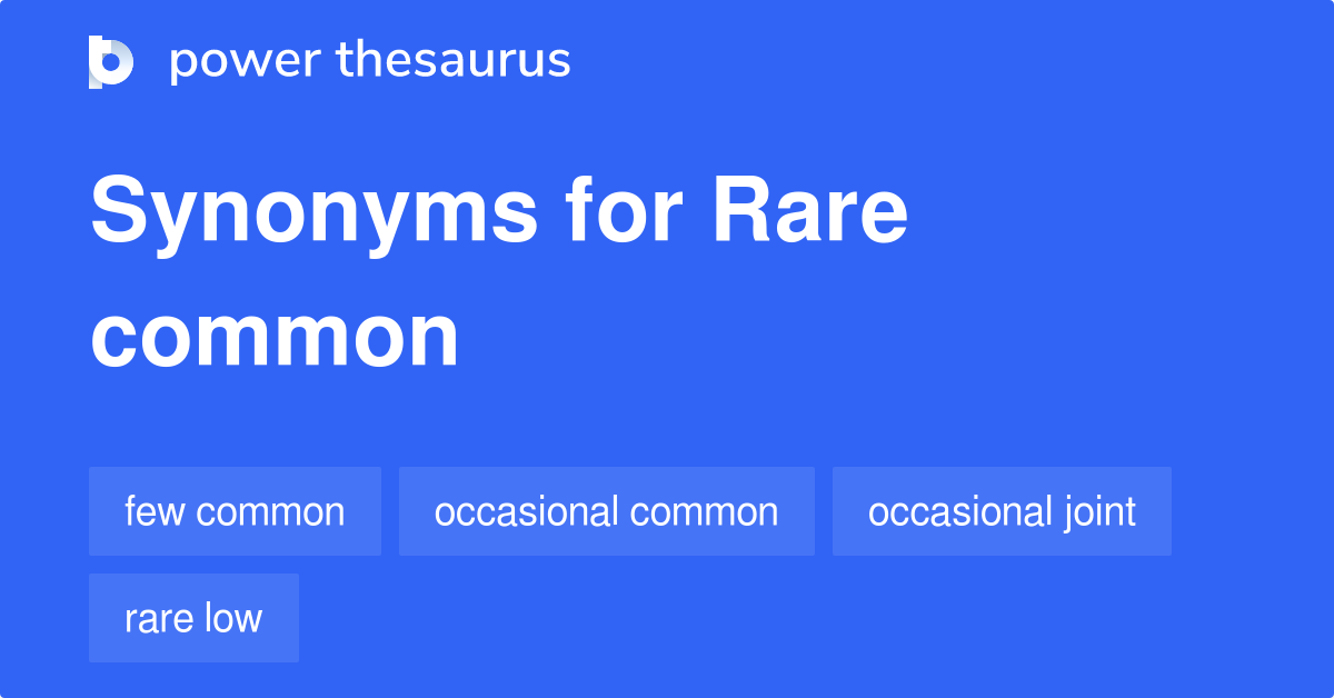 Rare Common synonyms - 14 Words and Phrases for Rare Common