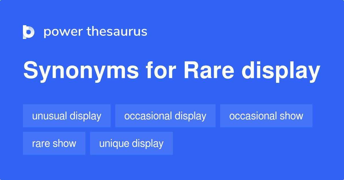 Rare Display synonyms - 50 Words and Phrases for Rare Display