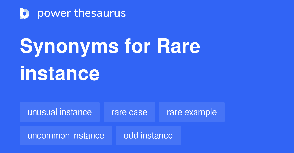 RARE INSTANCE Synonyms: 111 Similar Phrases