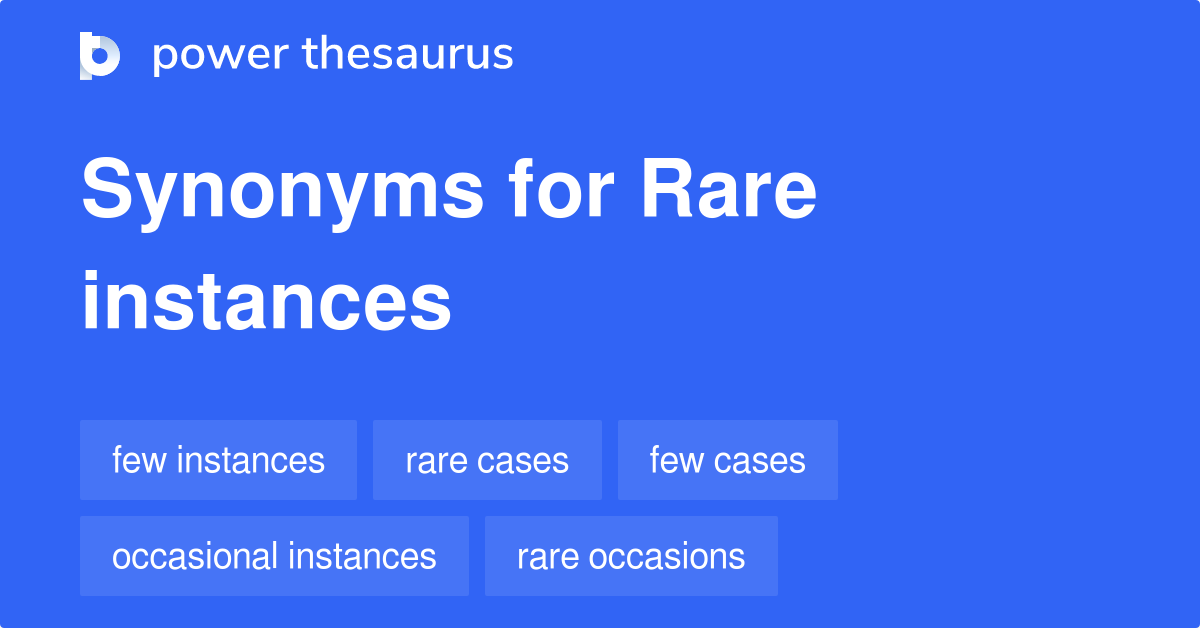 Rare Instances synonyms - 205 Words and Phrases for Rare Instances