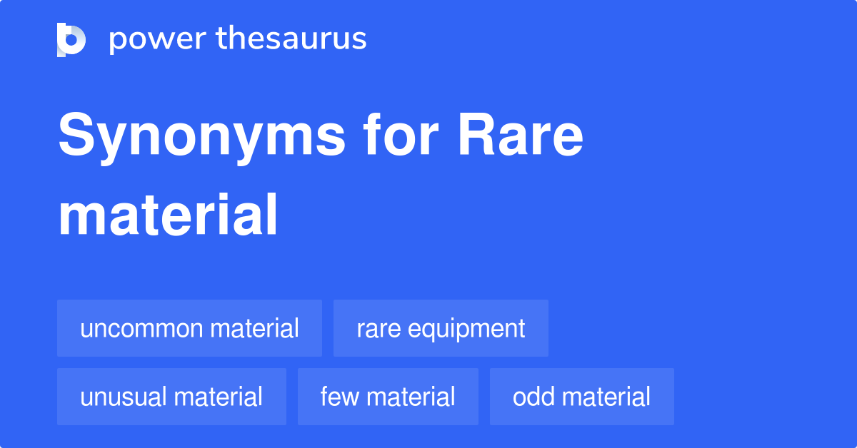 Rare Material synonyms - 46 Words and Phrases for Rare Material