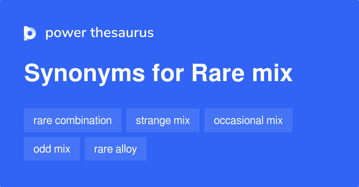 Rare Mix synonyms - 28 Words and Phrases for Rare Mix