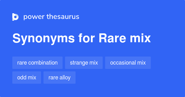 Rare Mix synonyms - 28 Words and Phrases for Rare Mix