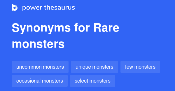 Rare Monsters synonyms - 11 Words and Phrases for Rare Monsters