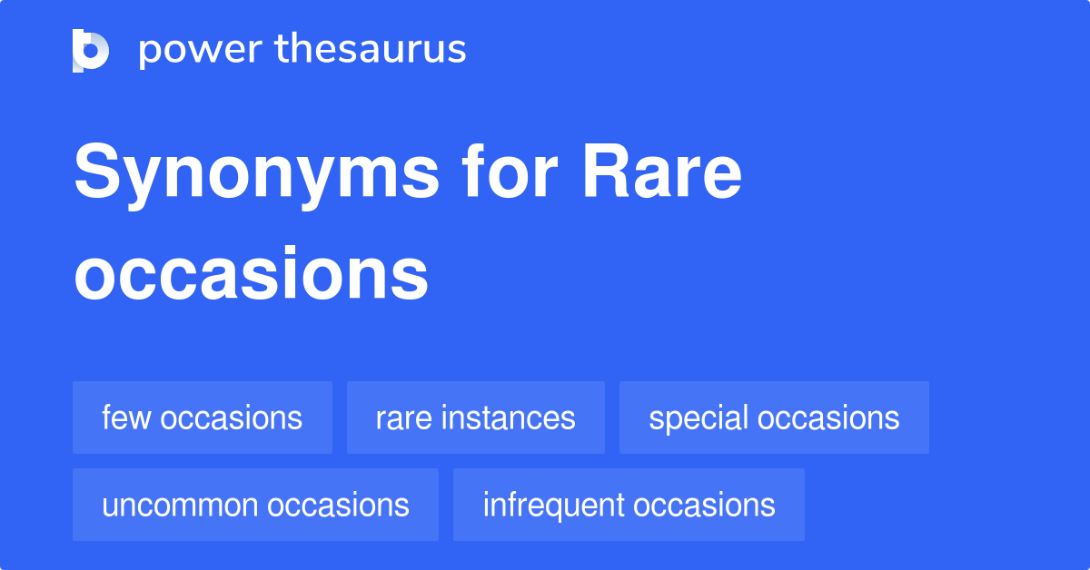 Rare Occasions synonyms - 102 Words and Phrases for Rare Occasions