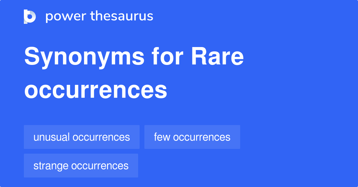 Rare Occurrences synonyms - 356 Words and Phrases for Rare Occurrences