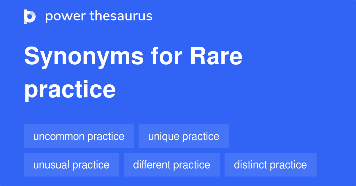 Rare Practice synonyms - 87 Words and Phrases for Rare Practice