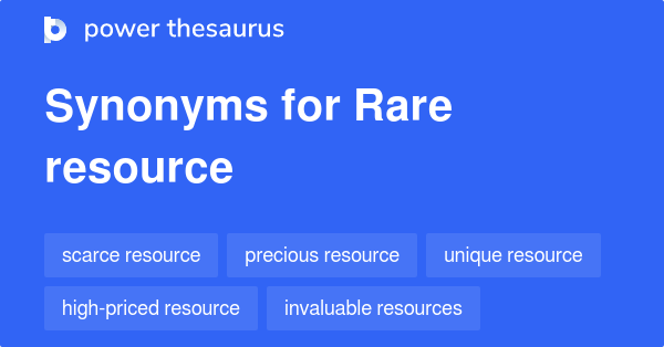 RARE RESOURCE Synonyms: 61 Similar Phrases