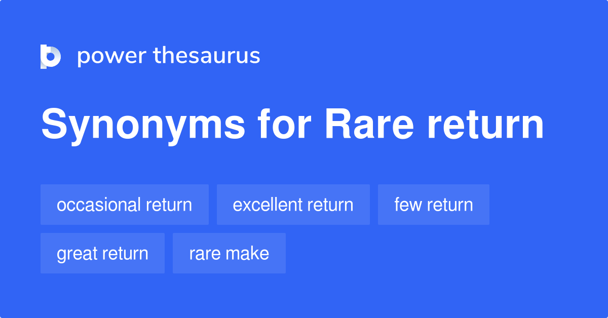 10 RARE RETURN Synonyms