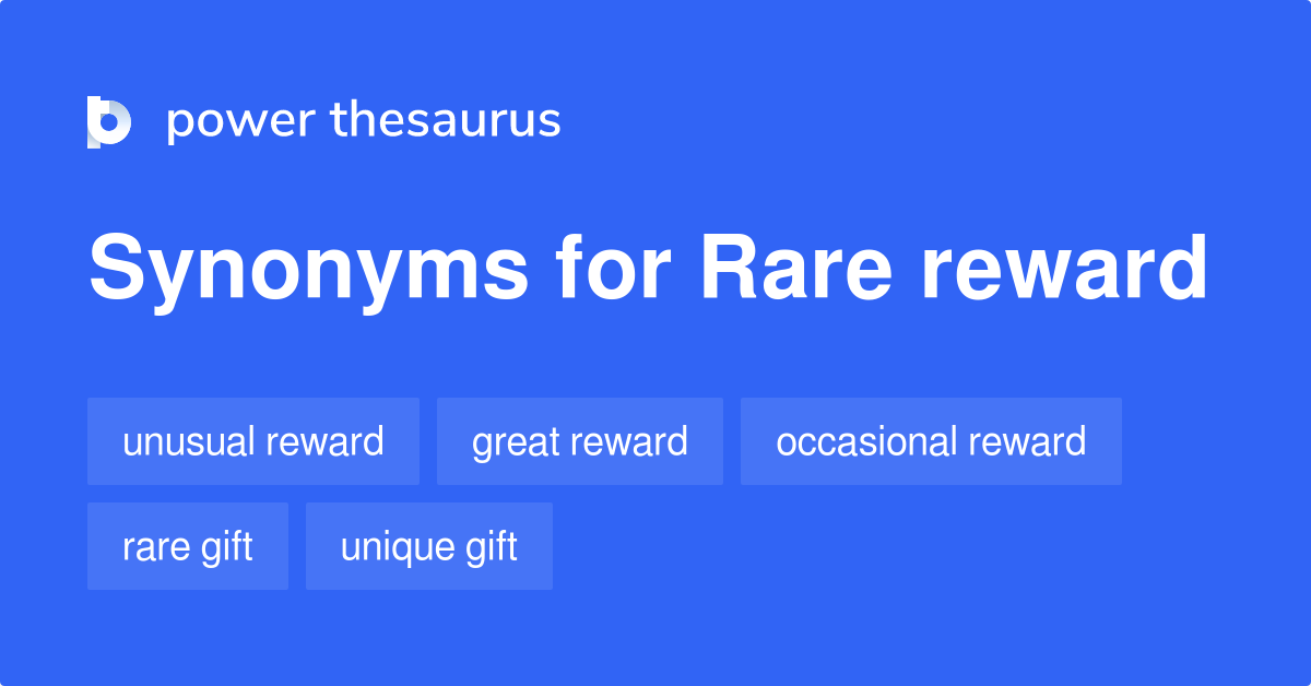 Rare Reward synonyms - 10 Words and Phrases for Rare Reward