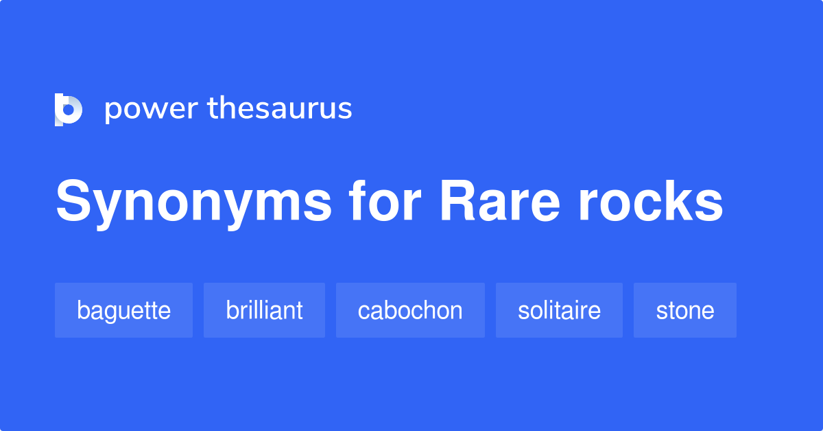 Rare Rocks synonyms - 42 Words and Phrases for Rare Rocks