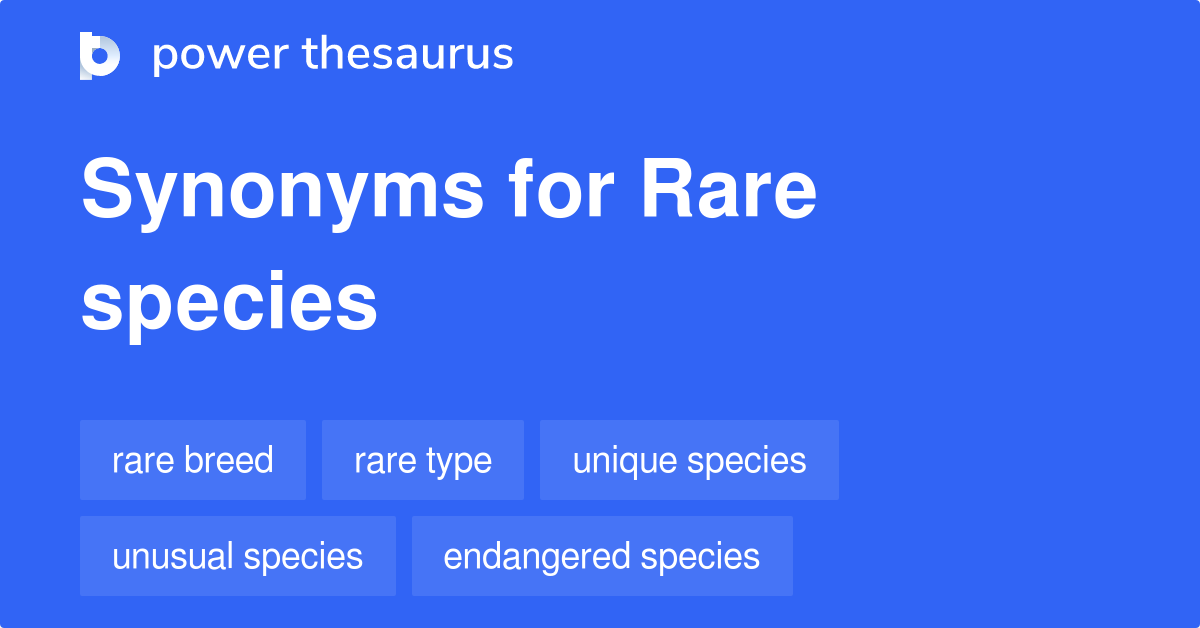 RARE SPECIES Synonyms: 166 Similar Words & Phrases