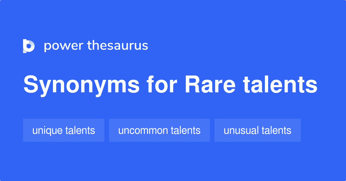 Rare Talents synonyms - 53 Words and Phrases for Rare Talents