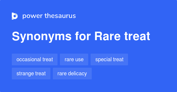RARE TREAT Synonyms: 41 Similar Words & Phrases
