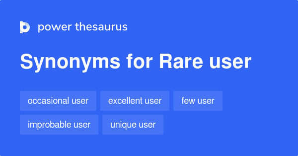 Rare User synonyms - 36 Words and Phrases for Rare User