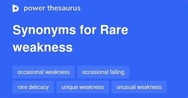Rare Weakness synonyms - 8 Words and Phrases for Rare Weakness